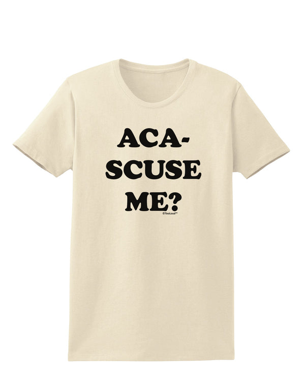 Aca-Scuse Me Womens T-Shirt - Davson Sales